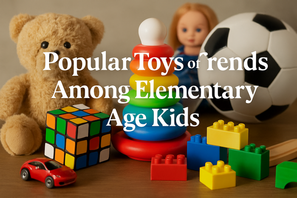 Popular Toys or Trends Among Elementary Age Kids - Little Learners Toys