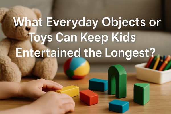 What Everyday Objects or Toys Can Keep Kids Entertained the Longest ...